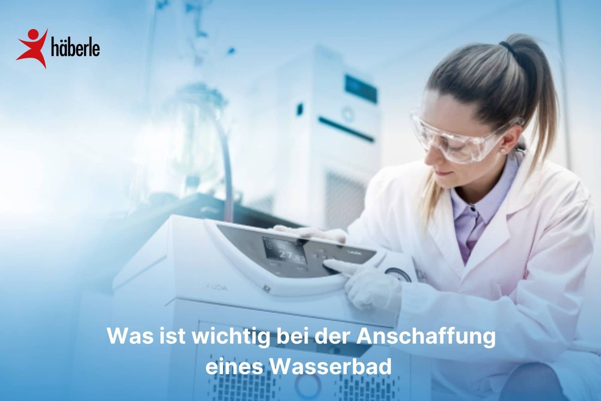 Das richtige Wasserbad für Ihr Labor: Wichtige Überlegungen